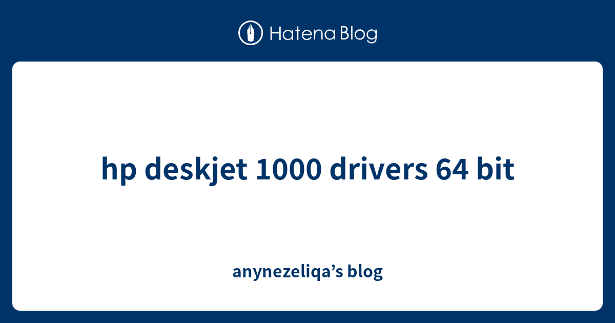 hp deskjet 1000 drivers 64 bit - anynezeliqa’s blog
