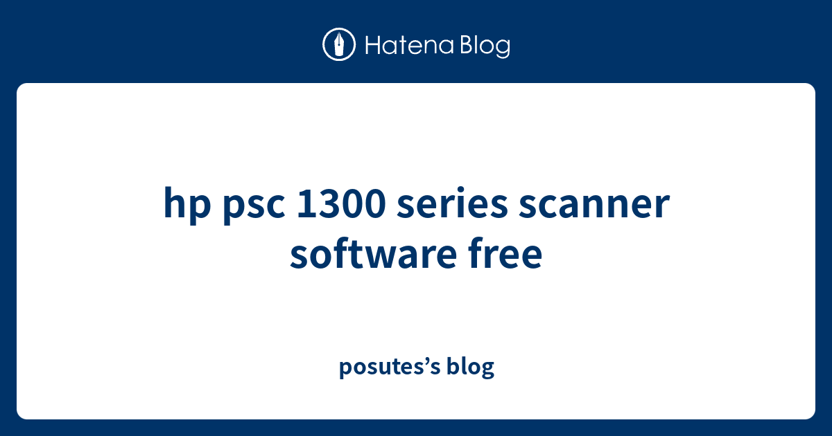 hp psc 1300 series scanner software free - posutes’s blog