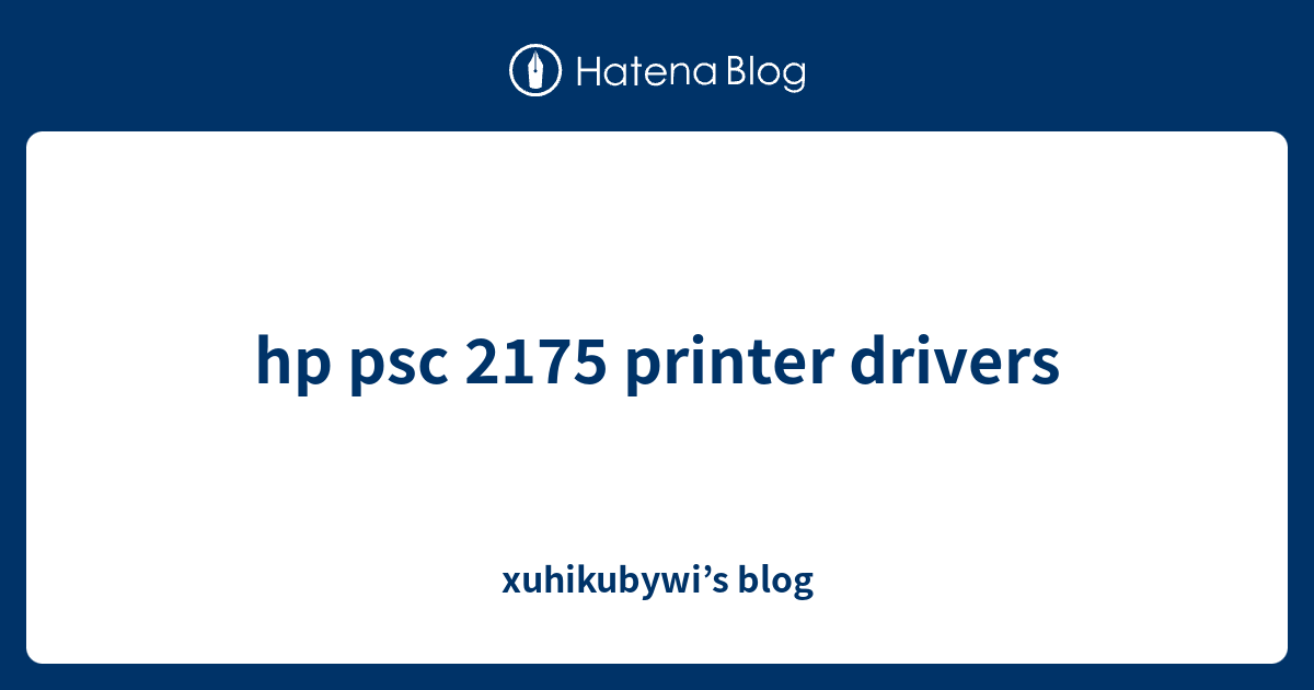hp psc 2175 printer drivers - xuhikubywi’s blog