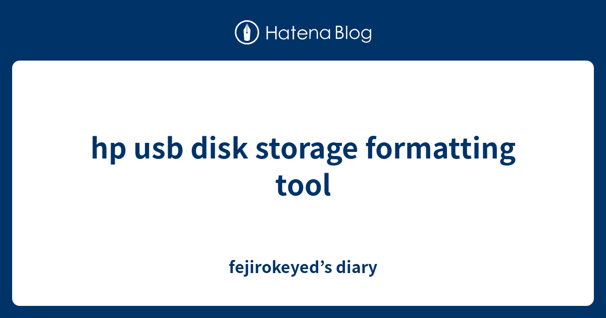 hp usb disk storage formatting tool - fejirokeyed’s diary
