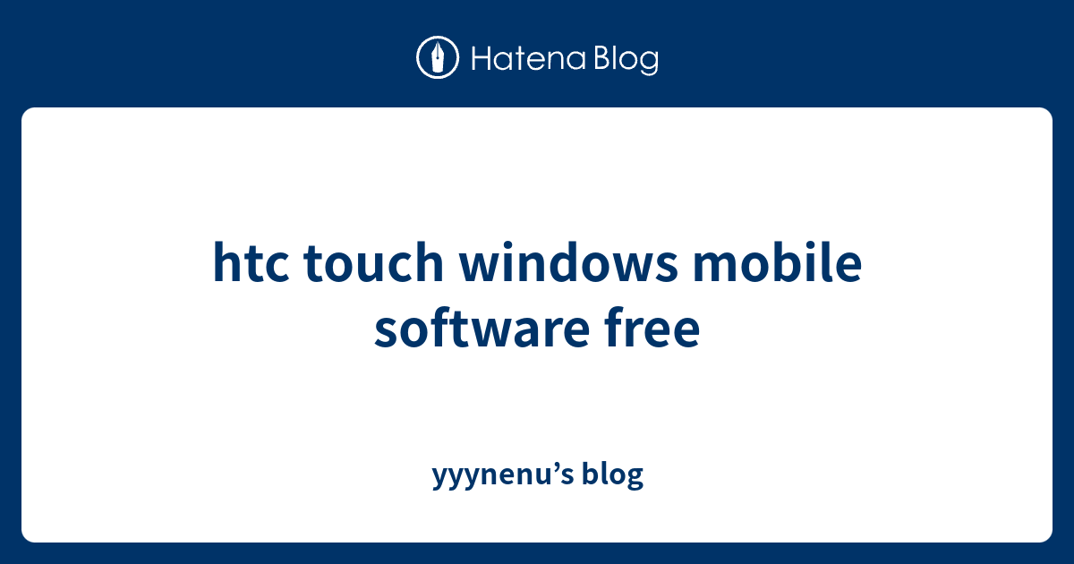 htc touch windows mobile software free - yyynenu’s blog