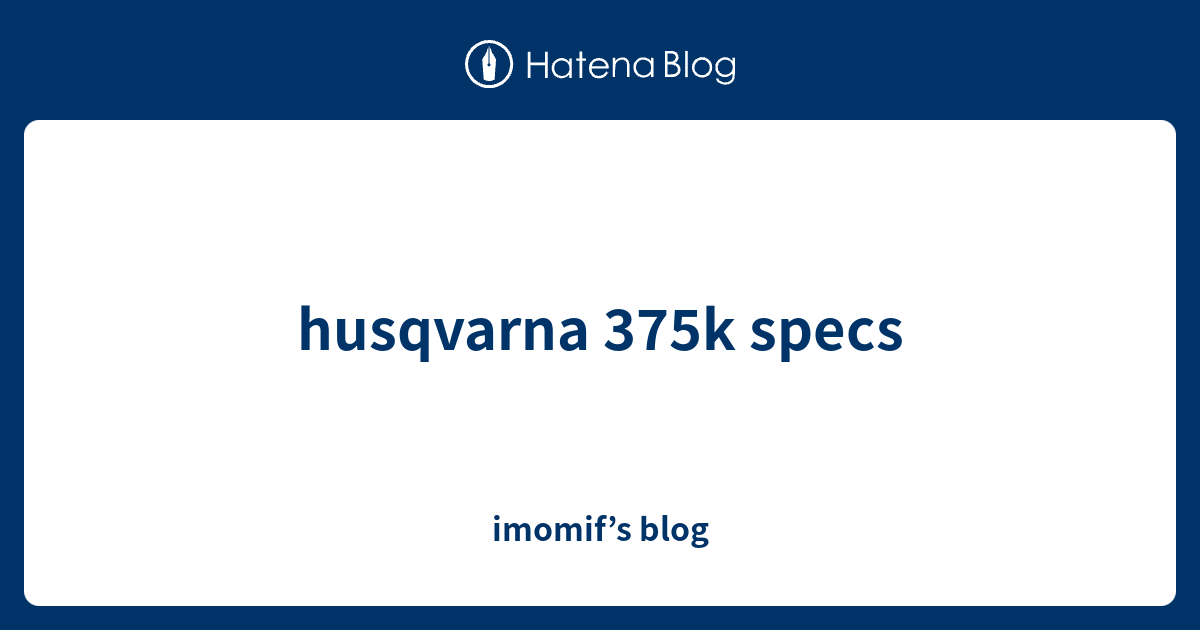 husqvarna 375k specs - imomif’s blog