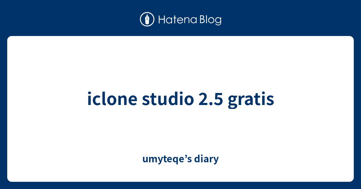 iclone studio 2.5 gratis - umyteqe’s diary