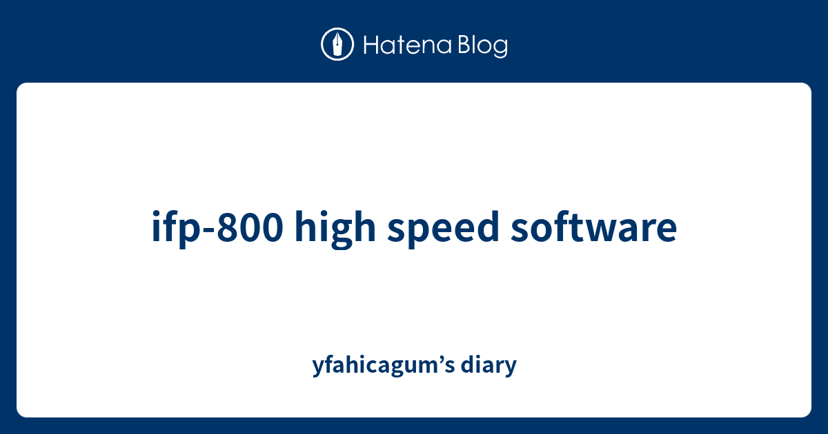 ifp-800 high speed software - yfahicagum’s diary