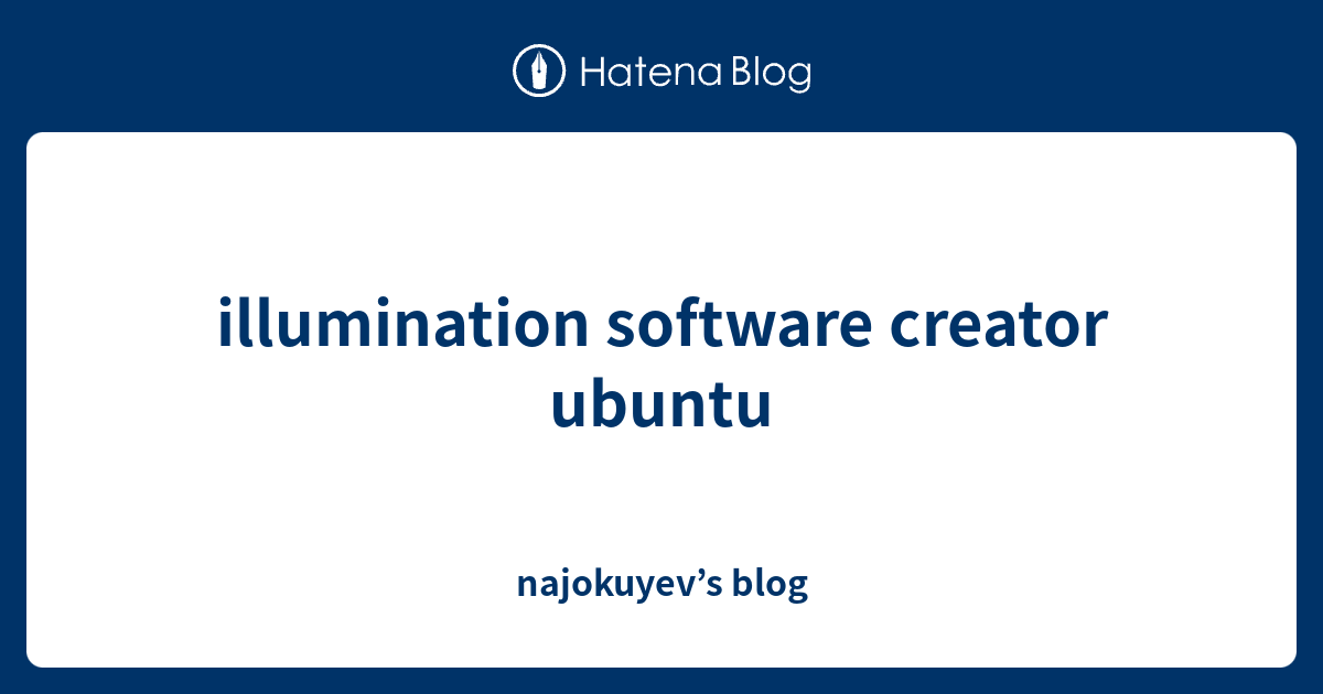 illumination software creator ubuntu - najokuyev’s blog