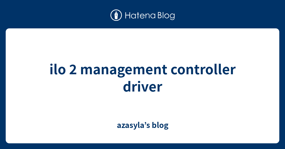 ilo 2 management controller driver - azasyla’s blog
