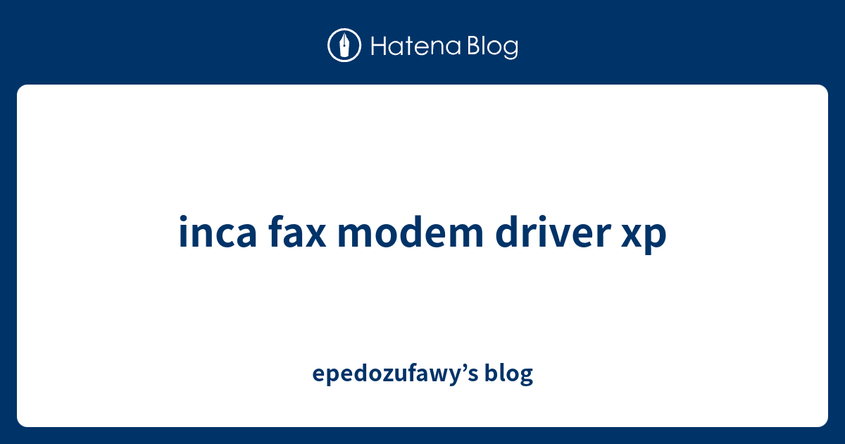 inca fax modem driver xp - epedozufawy’s blog