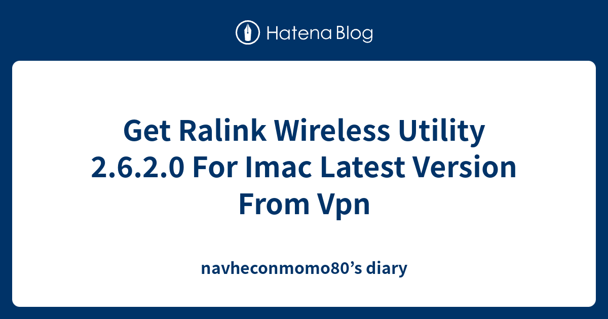 Get Ralink Wireless Utility 2.6.2.0 For Imac Latest Version From Vpn ...