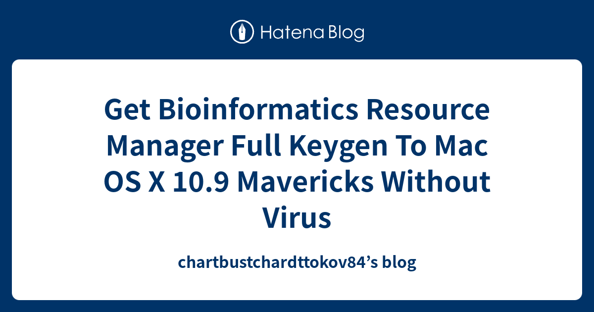 Get Bioinformatics Resource Manager Full Keygen To Mac OS X 10.9 ...