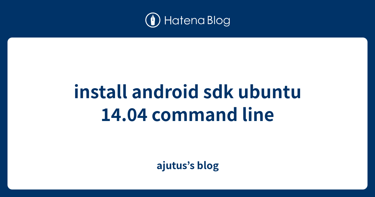 install android sdk ubuntu 14.04 command line - ajutus’s blog