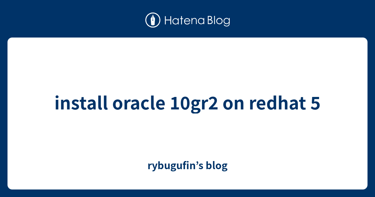 install oracle 10gr2 on redhat 5 - rybugufin’s blog