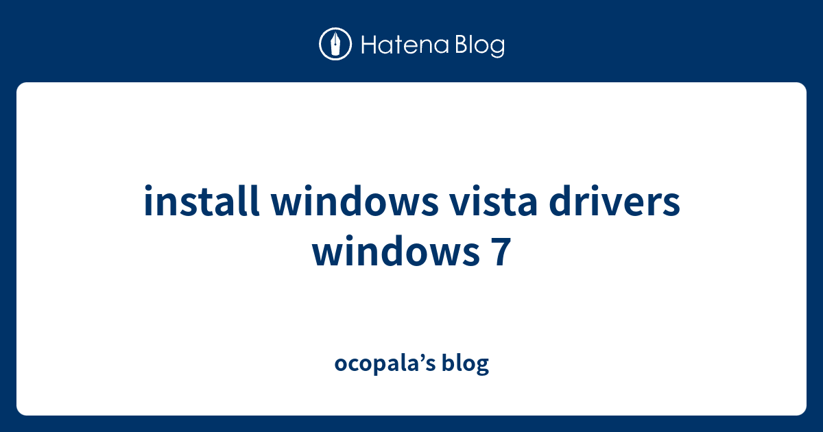 install windows vista drivers windows 7 - ocopala’s blog