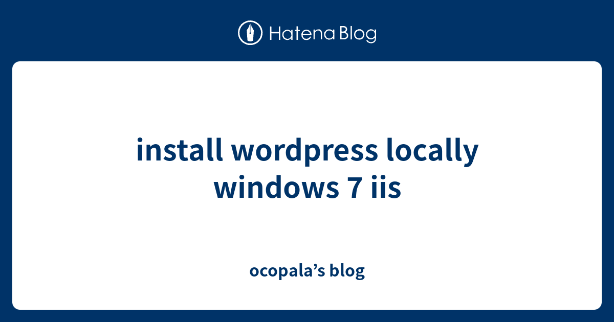 install wordpress locally windows 7 iis - ocopala’s blog