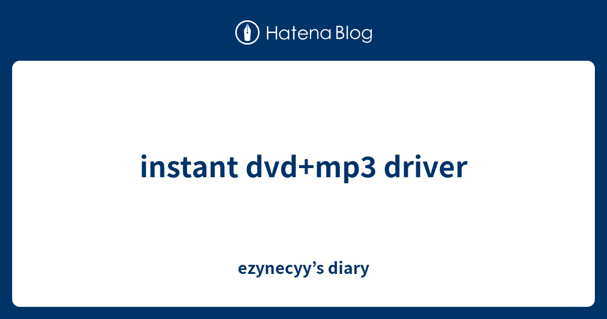 instant dvd+mp3 driver - ezynecyy’s diary