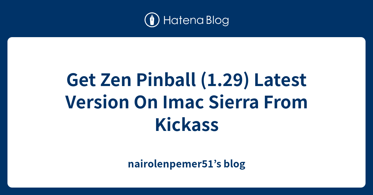 Get Zen Pinball (1.29) Latest Version On Imac Sierra From Kickass ...