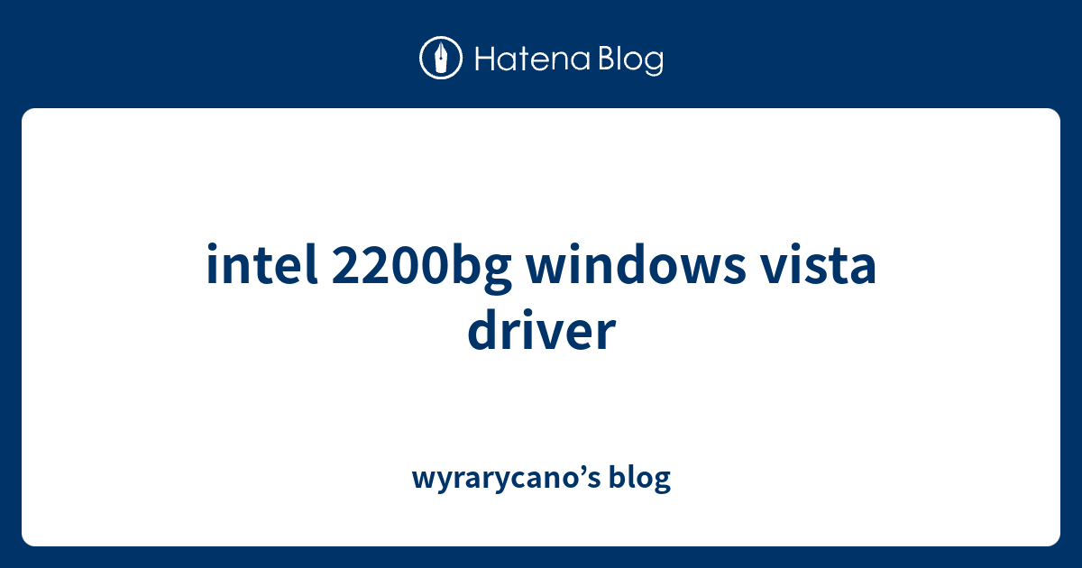 intel 2200bg windows vista driver - wyrarycano’s blog