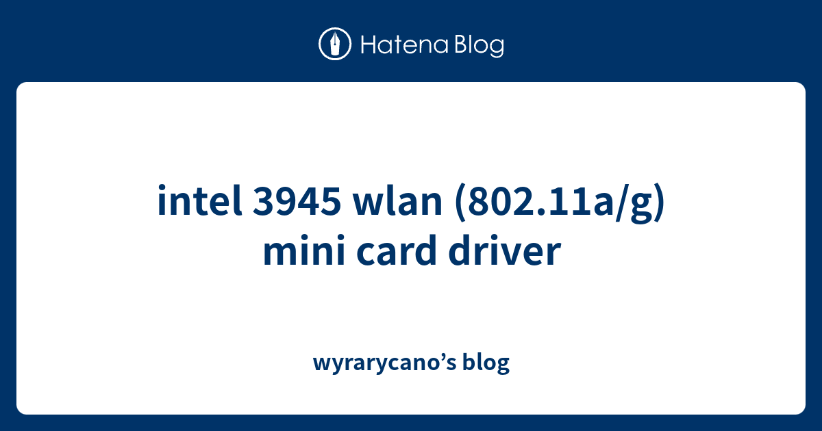 intel 3945 wlan (802.11a/g) mini card driver - wyrarycano’s blog