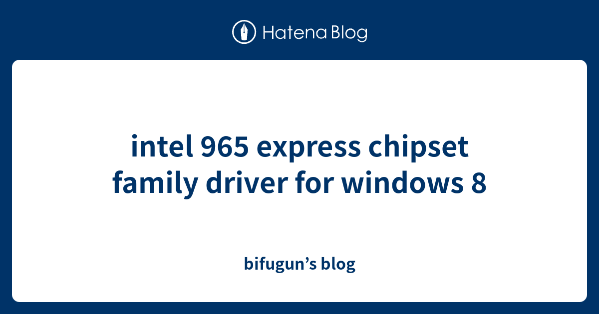 intel 965 express chipset family driver for windows 8 - bifugun’s blog