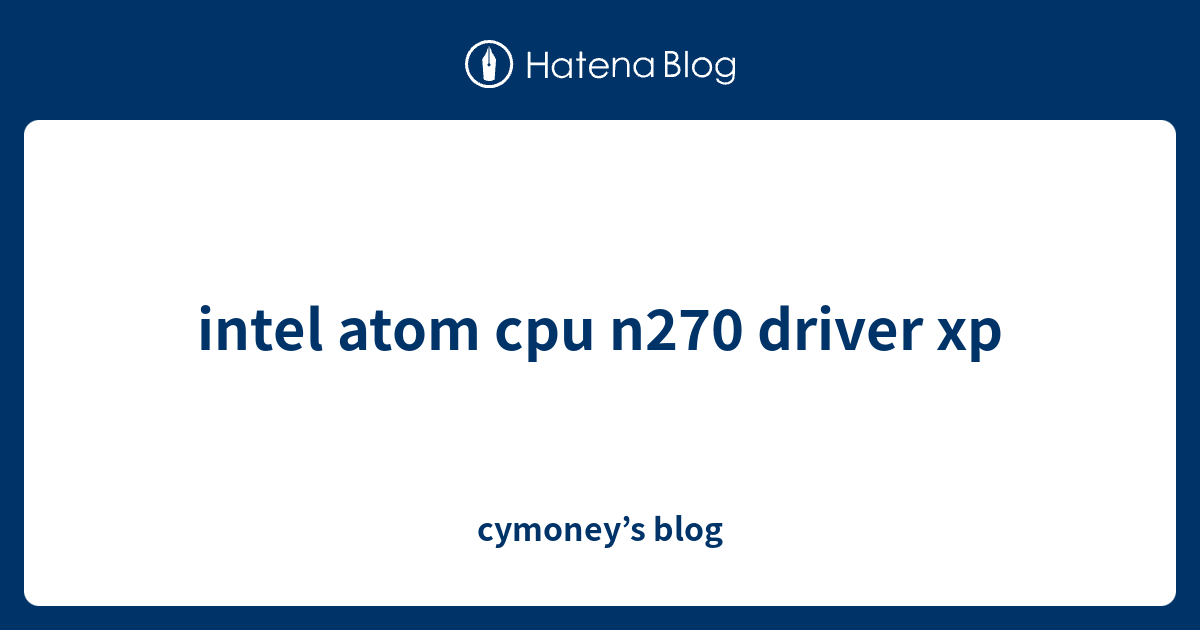intel atom cpu n270 driver xp - cymoney’s blog