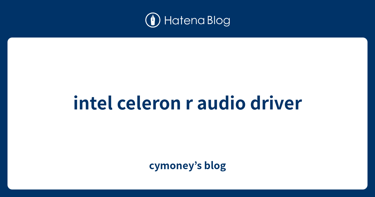 intel celeron r audio driver - cymoney’s blog
