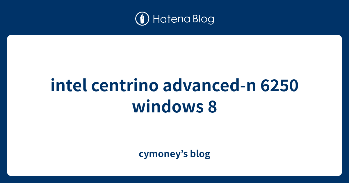 intel centrino advanced-n 6250 windows 8 - cymoney’s blog