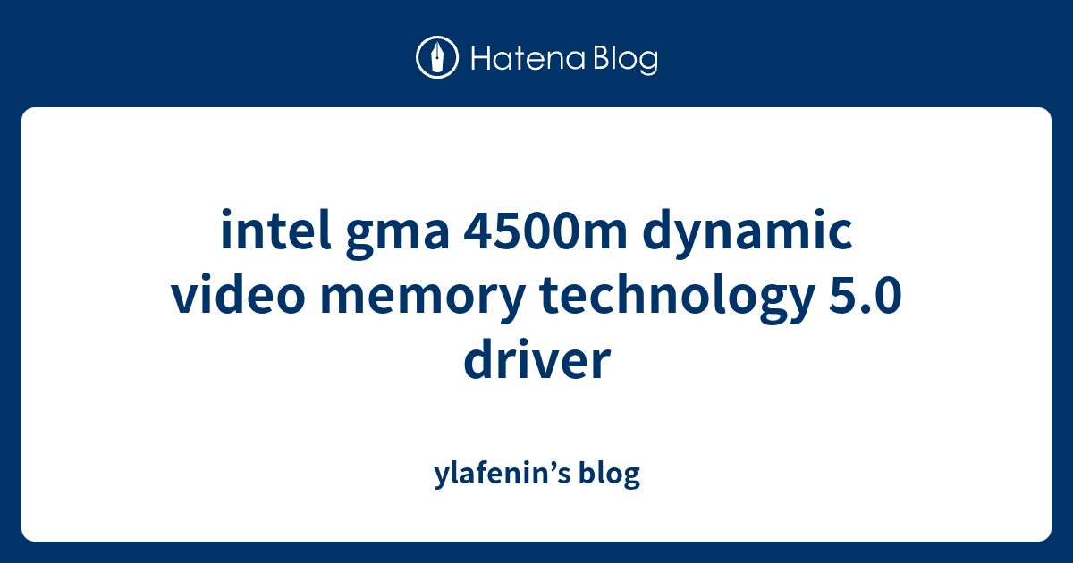 intel gma 4500m dynamic video memory technology 5.0 driver - ylafenin’s ...