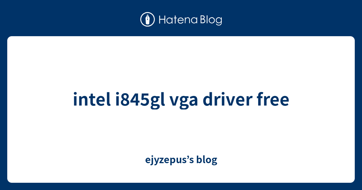 intel i845gl vga driver free - ejyzepus’s blog
