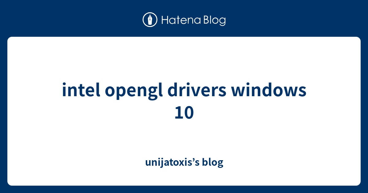 intel opengl drivers windows 10 - unijatoxis’s blog