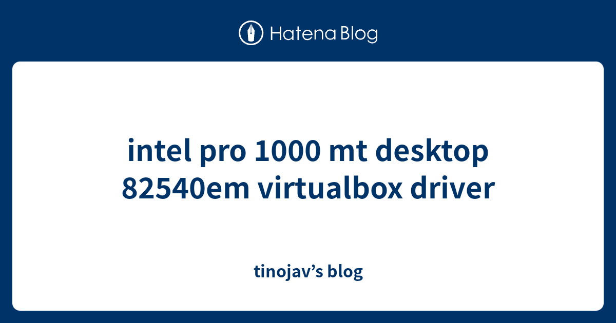 intel pro 1000 mt desktop 82540em virtualbox driver - tinojav’s blog