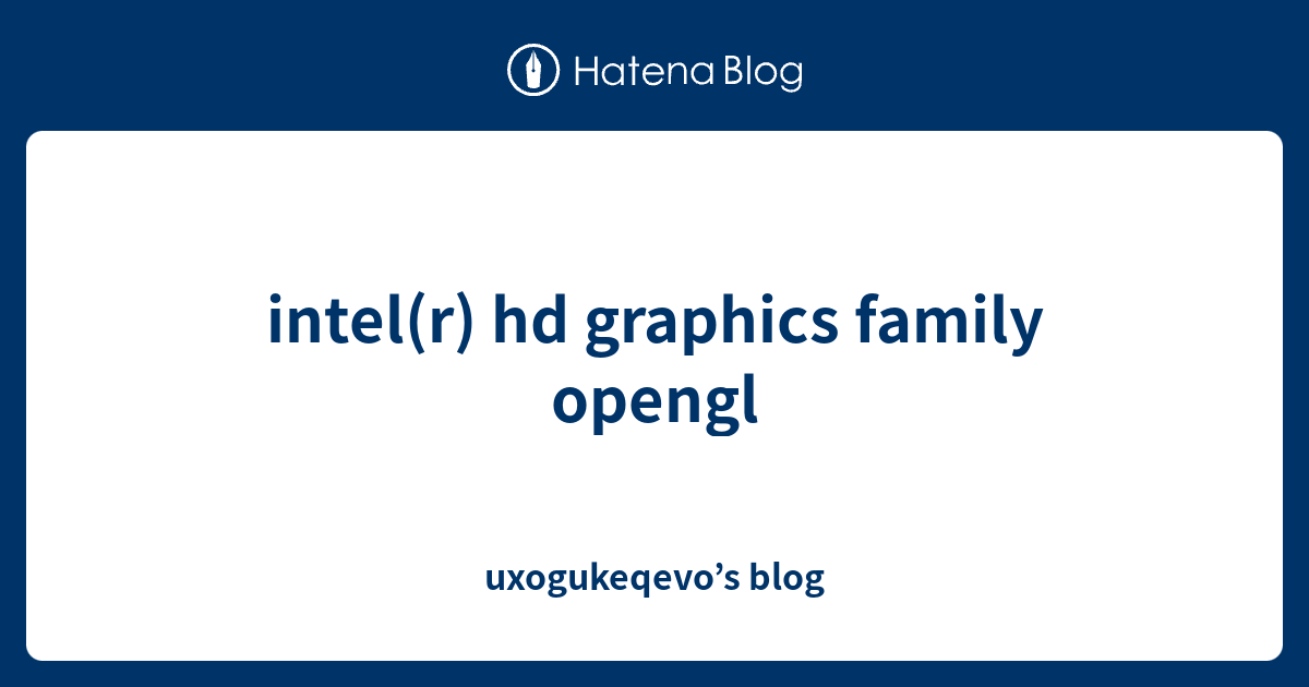 intel(r) hd graphics family opengl - uxogukeqevo’s blog
