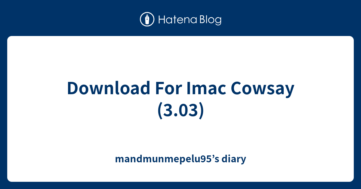 Download For Imac Cowsay (3.03) - mandmunmepelu95’s diary