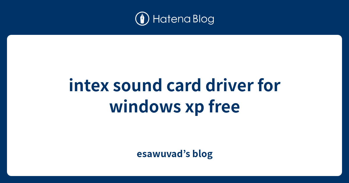 intex sound card driver for windows xp free - esawuvad’s blog