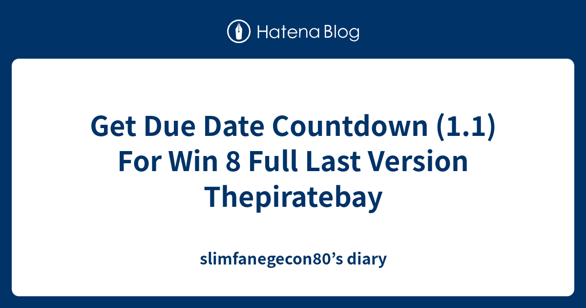Get Due Date Countdown (1.1) For Win 8 Full Last Version Thepiratebay ...