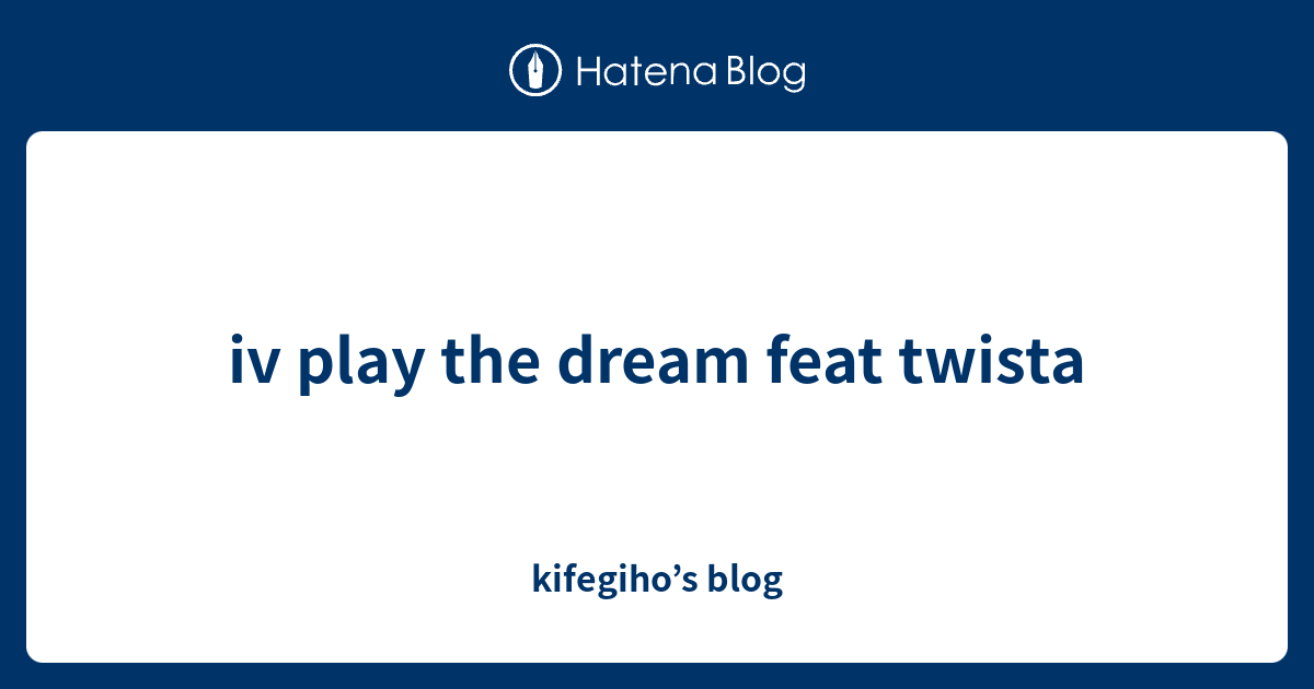 iv play the dream feat twista - kifegiho’s blog
