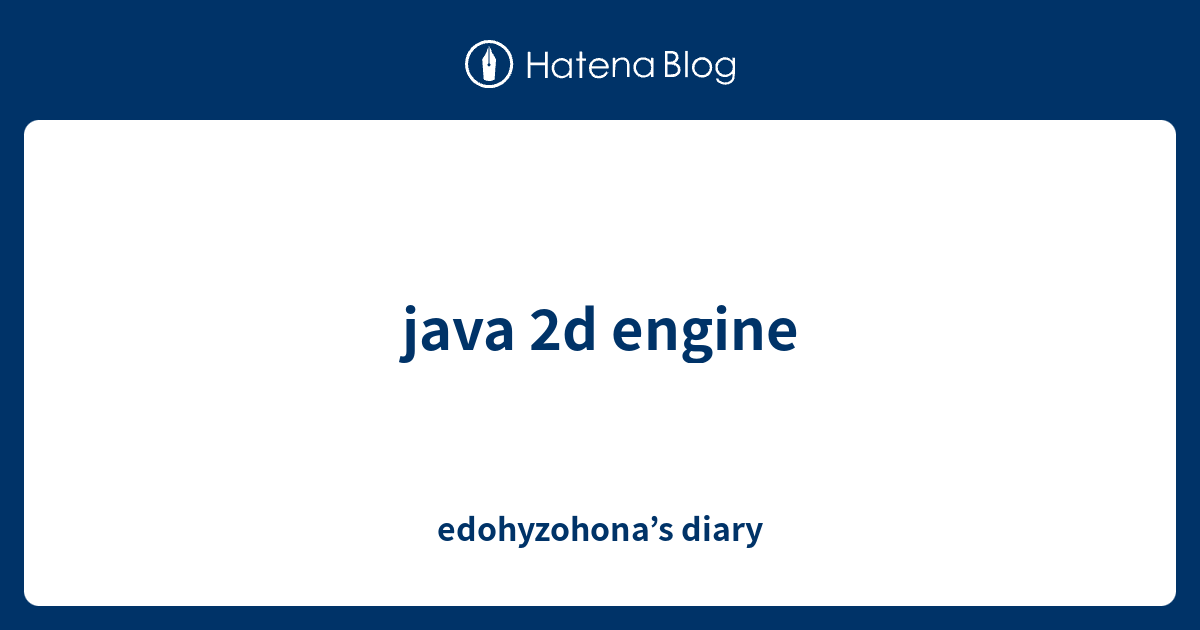 java 2d engine - edohyzohona’s diary