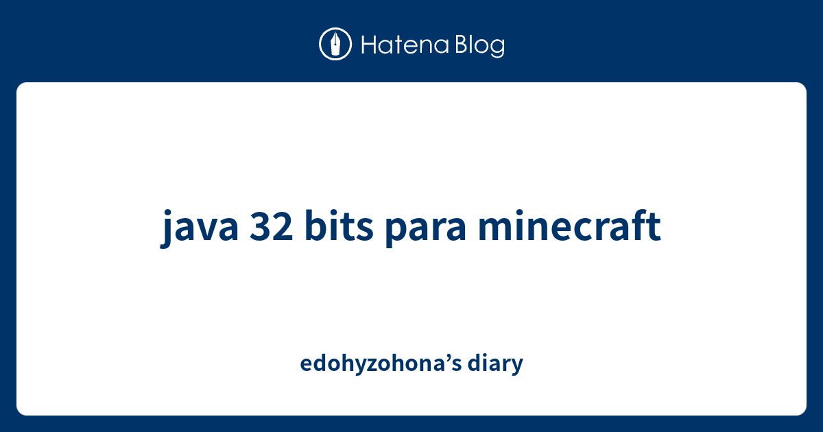 java 32 bits para minecraft - edohyzohona’s diary