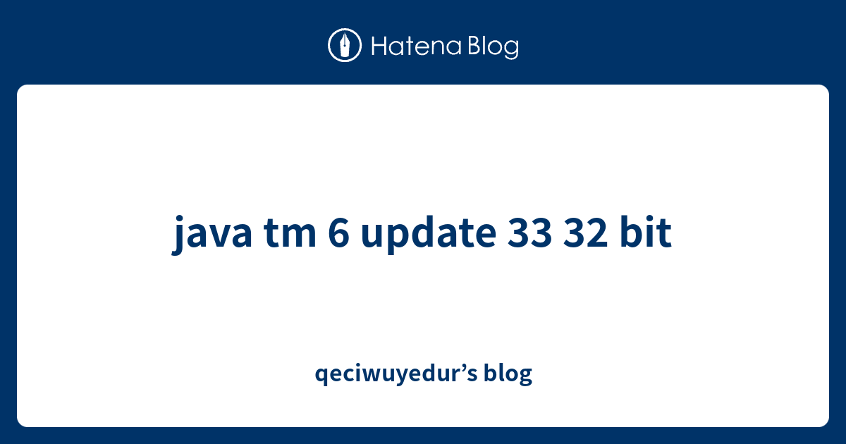 java tm 6 update 33 32 bit - qeciwuyedur’s blog