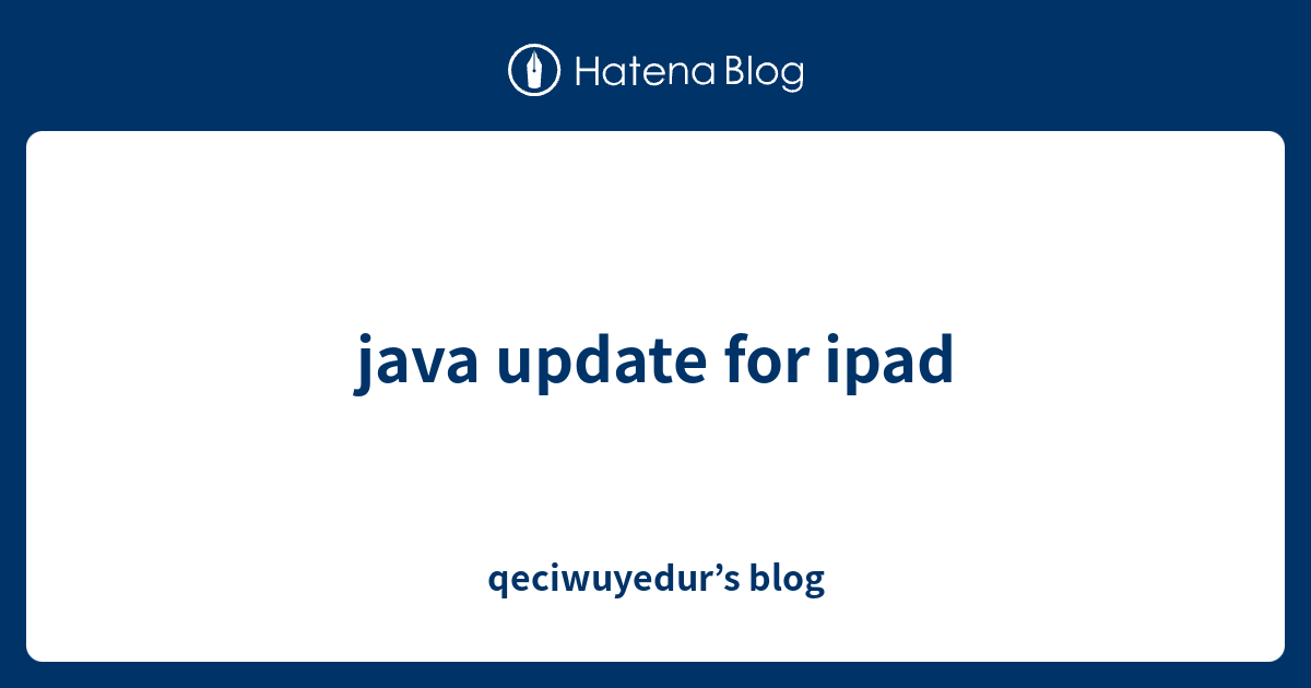 java update for ipad - qeciwuyedur’s blog