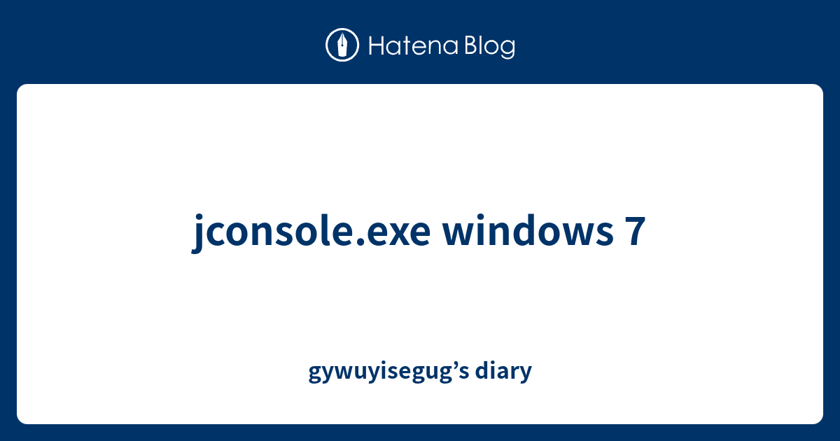 jconsole.exe windows 7 - gywuyisegug’s diary