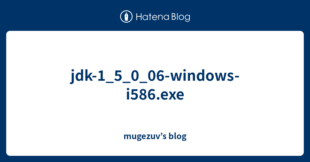 jdk-1_5_0_06-windows-i586.exe - mugezuv’s blog