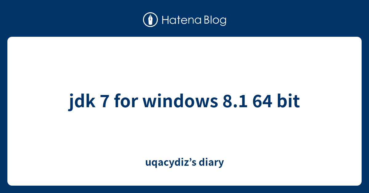 jdk 7 for windows 8.1 64 bit - uqacydiz’s diary