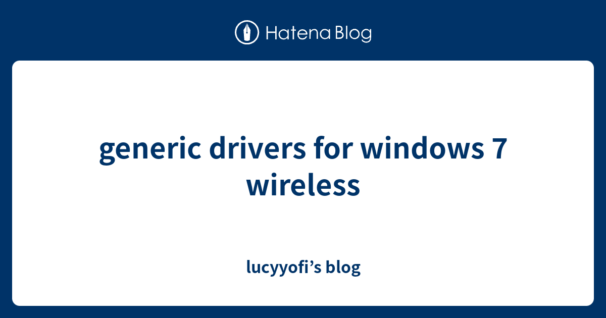 generic drivers for windows 7 wireless - lucyyofi’s blog