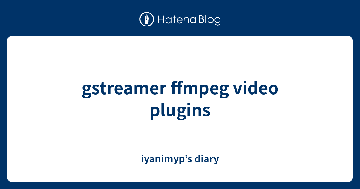 gstreamer ffmpeg video plugins - iyanimyp’s diary