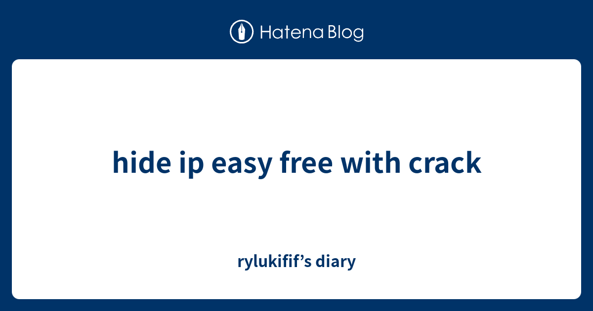 hide ip easy free with crack - rylukifif’s diary