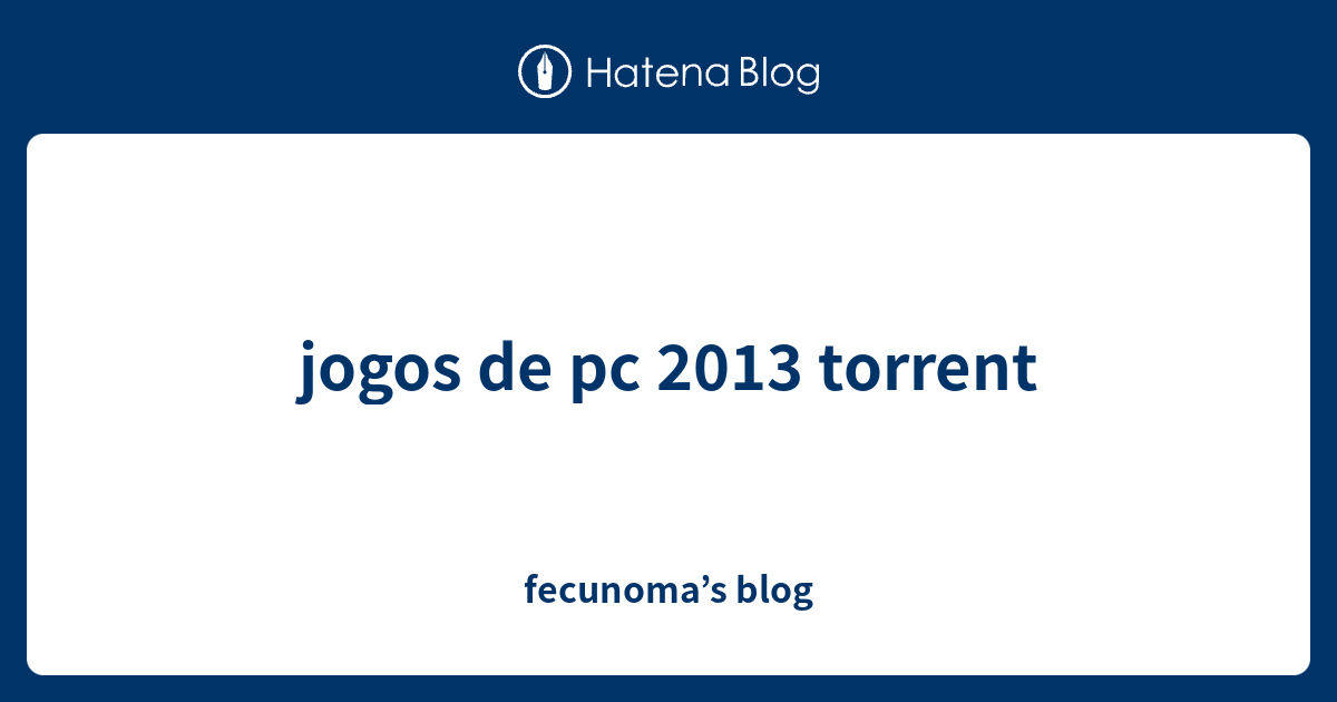 jogos de pc 2013 torrent - fecunoma’s blog