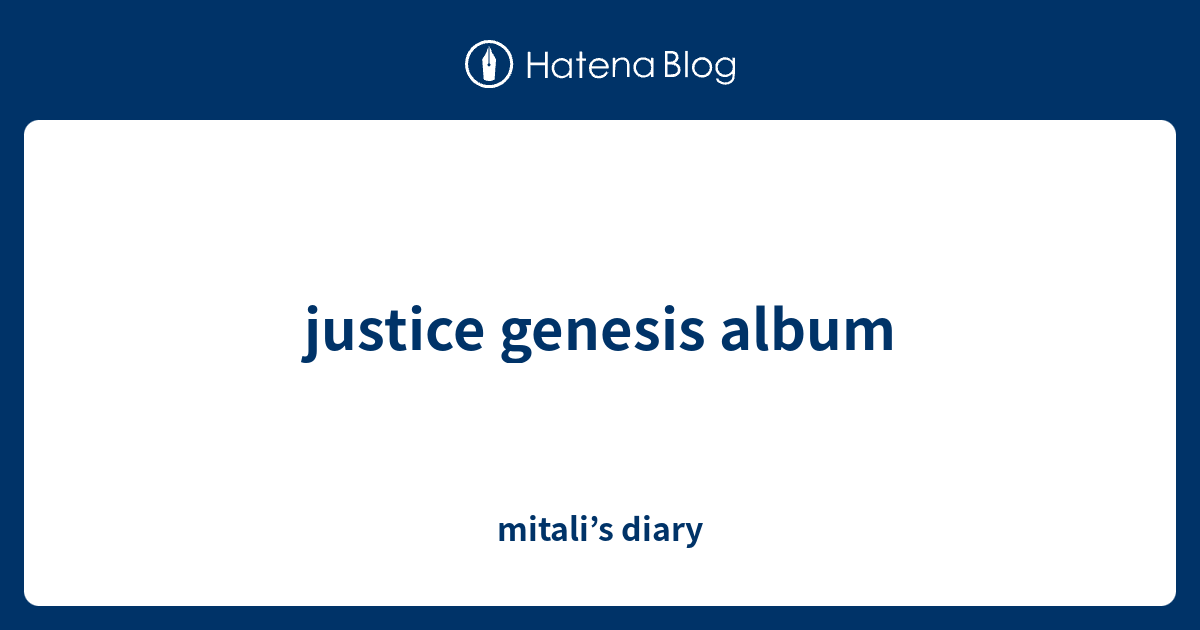 justice genesis album - mitali’s diary