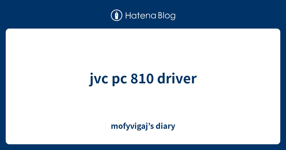 jvc pc 810 driver - mofyvigaj’s diary