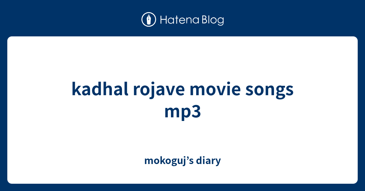 kadhal rojave movie songs mp3 - mokoguj’s diary