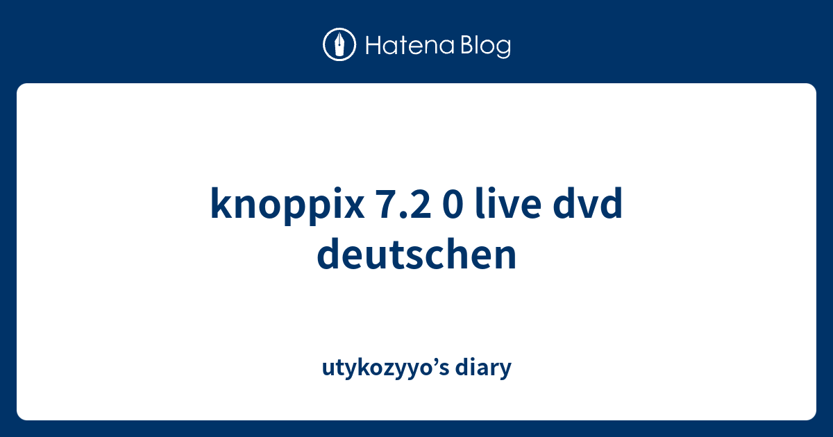 knoppix 7.2 0 live dvd deutschen - utykozyyo’s diary