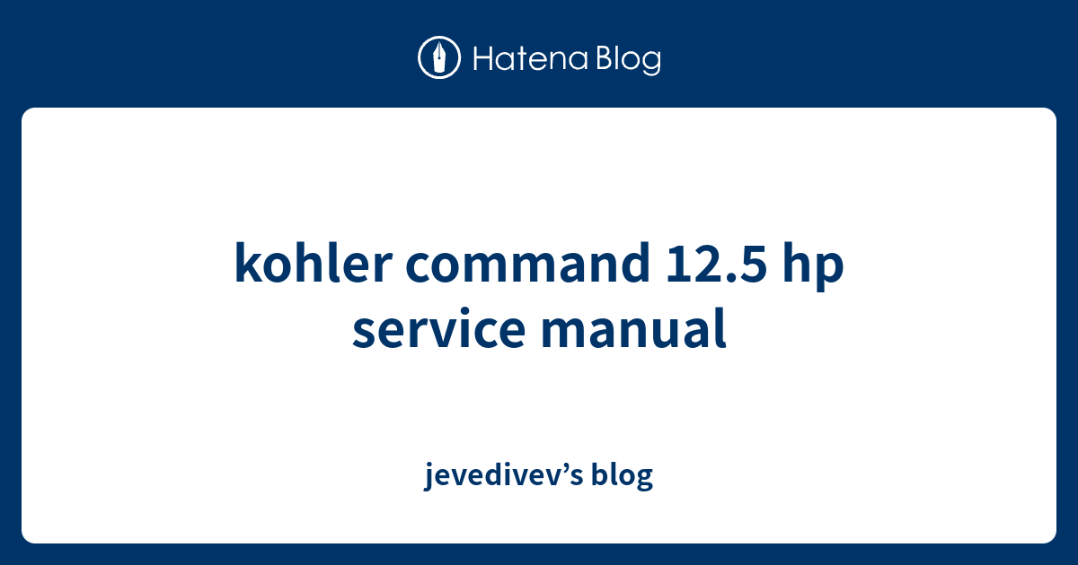 kohler command 12.5 hp service manual - jevedivev’s blog